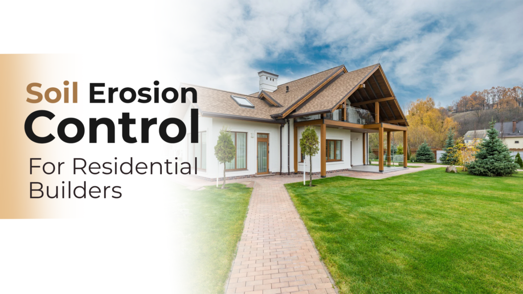 Soil Erosion Control For Residential Builders
