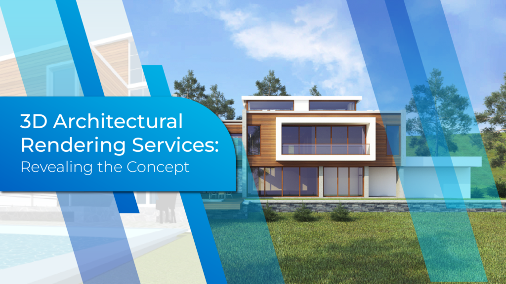 3D Architectural Rendering Services: Revealing the Concept