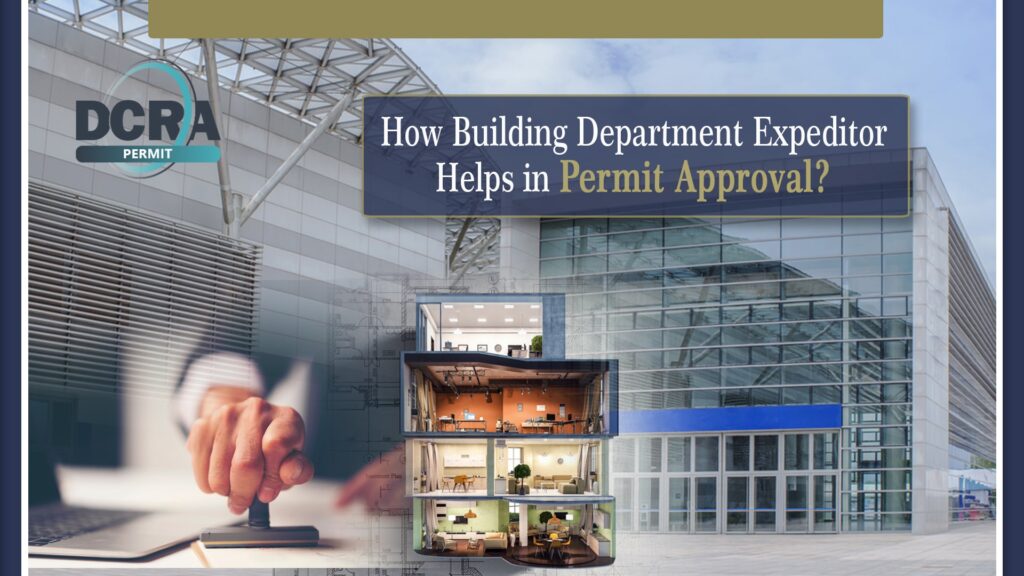 How Building Department Expeditor Helps in Permit Approval? DCRA Permit
